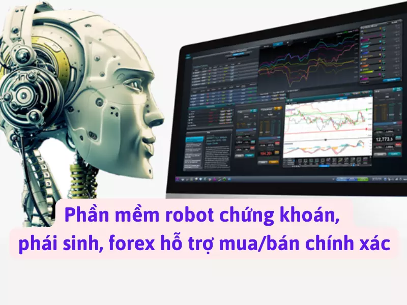 [2 Tips] Phần mềm robot chứng khoán, Forex hỗ trợ mua bán